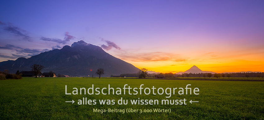 Landschaftsfotografie Tutorial. Tipps & Grundlagen 2022 » 99blickwinkel